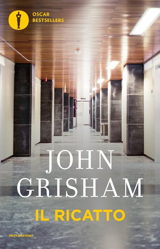 Il ricatto - John Grisham - Libro - Mondadori - Oscar bestsellers | IBS