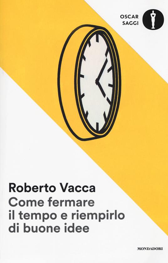 Come fermare il tempo e riempirlo di buone idee - Roberto Vacca - Libro ...