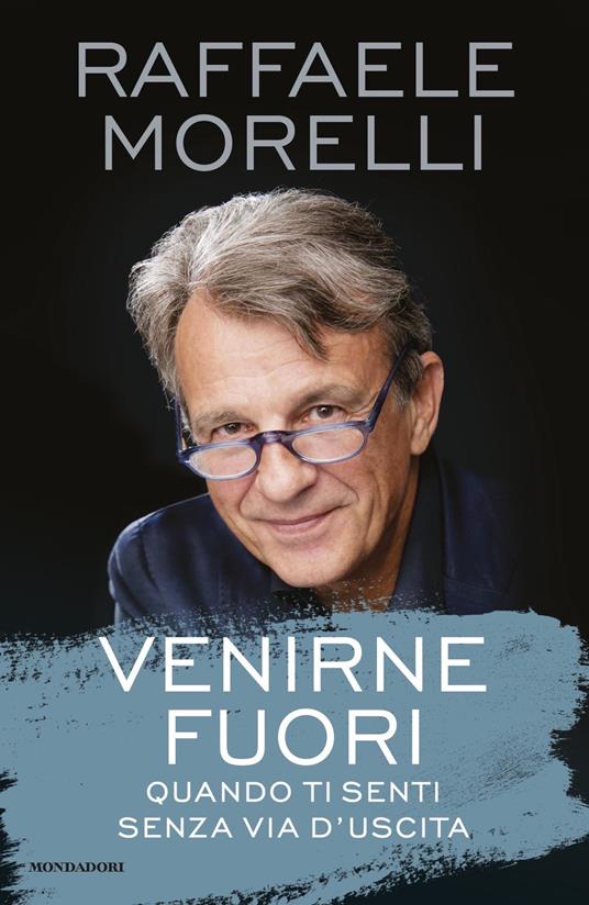 Venirne fuori. Quando ti senti senza via d'uscita - Raffaele Morelli - Libro - Mondadori ...
