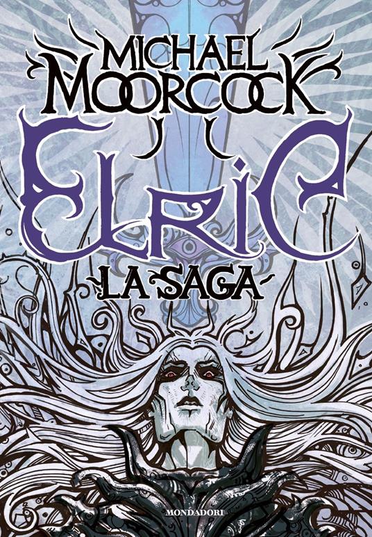 Elric. La saga - Michael Moorcock - Libro - Mondadori - Oscar draghi | IBS