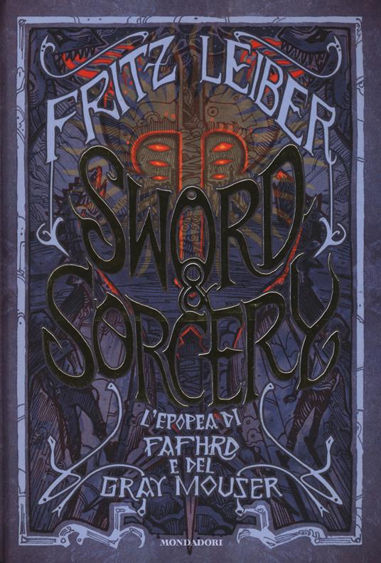 Sword & Sorcery. L'epopea di Fafhrd e del Gray Mouser - Fritz Leiber - Libro - Mondadori - Oscar ...