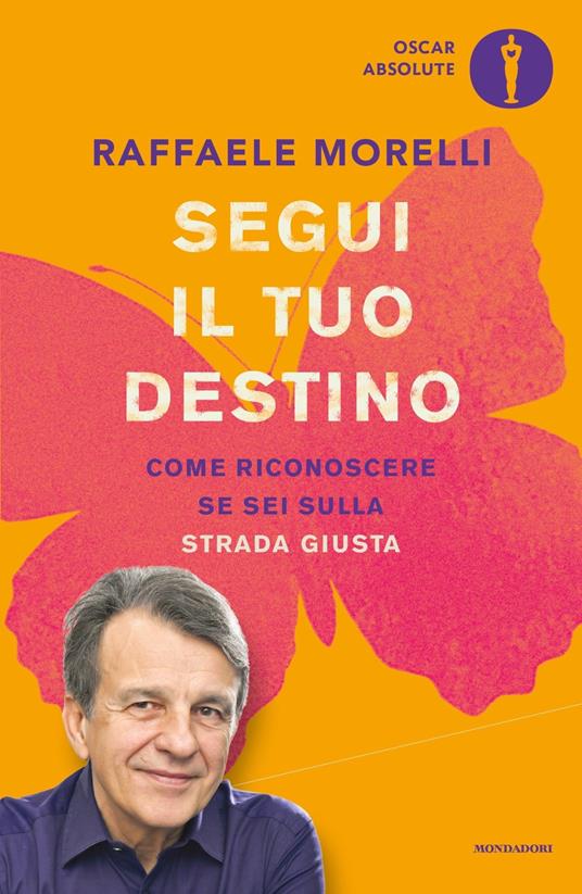 Segui il tuo destino. Come riconoscere se sei sulla strada giusta - Raffaele Morelli - Libro ...