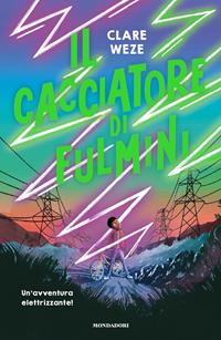 Il cacciatore di fulmini - Clare Weze - Libro - Mondadori - I Grandi | IBS