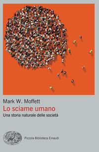 Lo sciame umano. Una storia naturale delle società - Mark W. Moffett ...