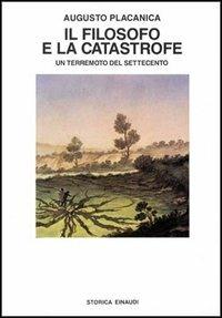 Il filosofo e la catastrofe. Un terremoto del Settecento - Augusto Placanica - Libro - Einaudi ...