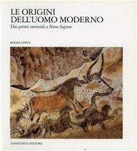 Le origini dell'uomo moderno. Dai primi ominidi a homo sapiens - Roger ...