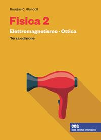 Fisica 2. Con e-book. Vol. 2: Elettromagnetismo. Ottica - Douglas C. Giancoli - Libro - CEA - | IBS