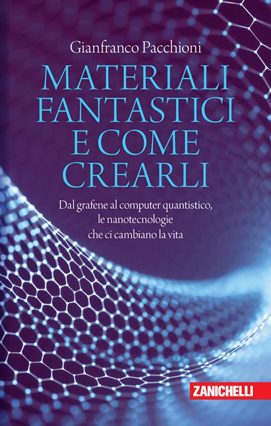 Materiali fantastici e come crearli. Dal grafene al computer ...
