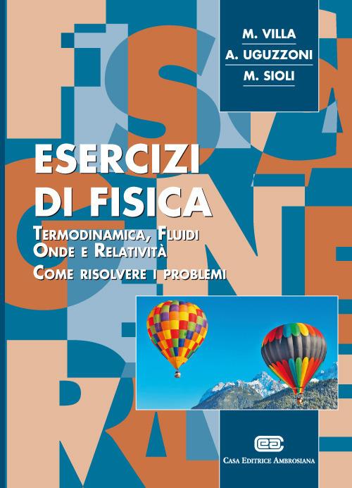 Esercizi di fisica. Termodinamica, fluidi, onde e relatività. Come risolvere i problemi - Mauro ...