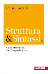 Struttura & sintassi. Chiare e trascinanti, come l'acqua che scorre - Luisa Carrada - Libro ...