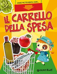 Il carrello della spesa. Oggi mi diverto con... - Libro - Giunti Kids ...