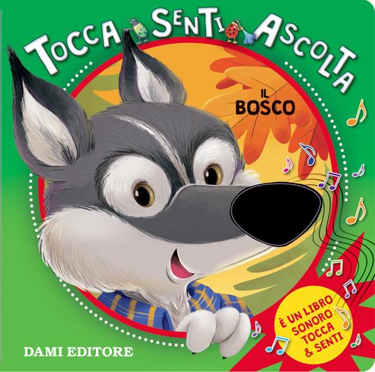 Il bosco. Tocca senti ascolta. Ediz. a colori - Silvia D'Achille - Libro - Dami Editore - Tocca ...