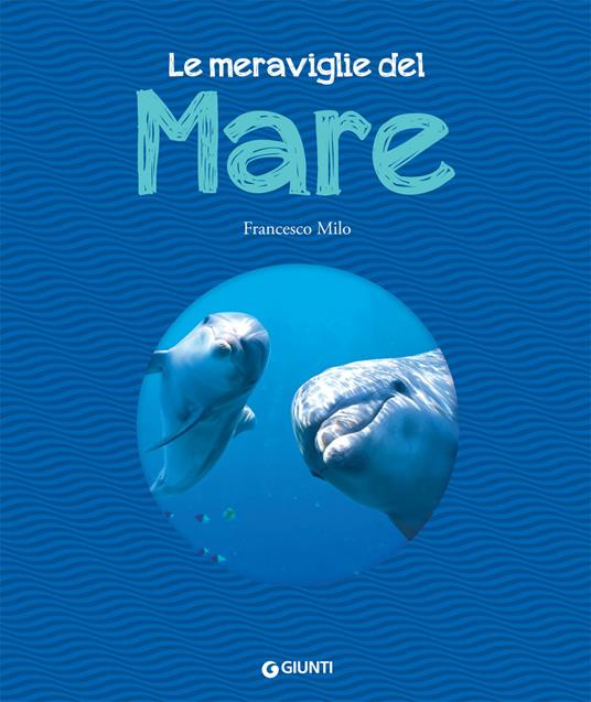 Le meraviglie del mare - Francesco Milo - Libro - Giunti Editore ...