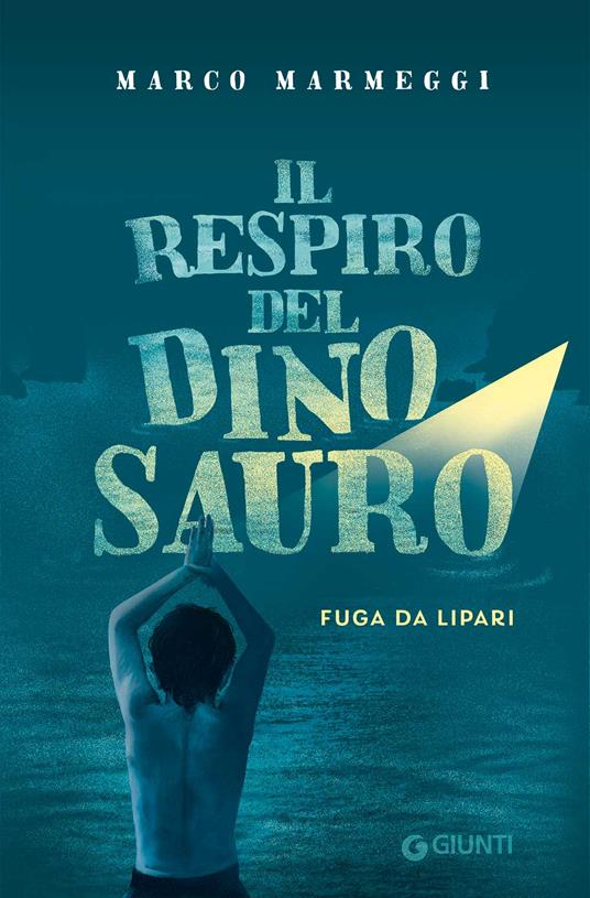 Il respiro del dinosauro. Fuga da Lipari - Marco Marmeggi - Libro - Giunti Editore - Biblioteca ...