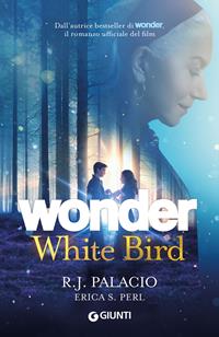 Wonder. White bird - R. J. Palacio - Erica S. Perl - - Libro - Giunti ...