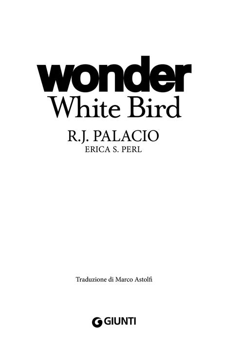 Wonder. White bird - R. J. Palacio - Erica S. Perl - - Libro - Giunti ...