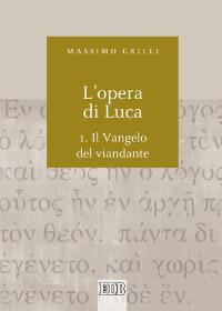 L' opera di Luca. Vol. 1: Vangelo del viandante. - Massimo Grilli ...