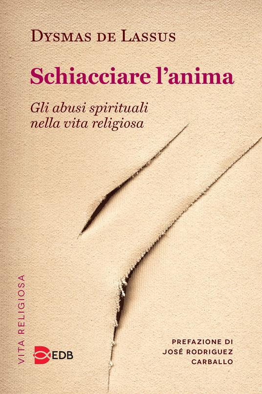 Schiacciare l'anima. Gli abusi spirituali nella vita religiosa - Dysmas ...