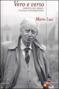Vero e verso. Scritti sui poeti e sulla letteratura - Mario Luzi ...