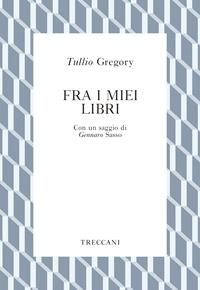 Fra i miei libri - Tullio Gregory - Libro - Treccani - Voci | IBS