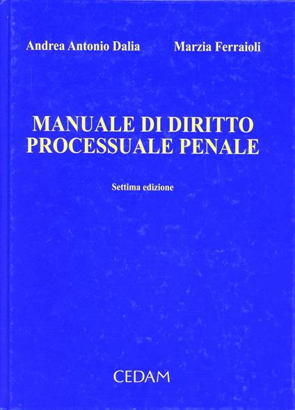 Manuale di diritto processuale penale - Andrea A. Dalia - Marzia Ferraioli - - Libro - CEDAM - | IBS