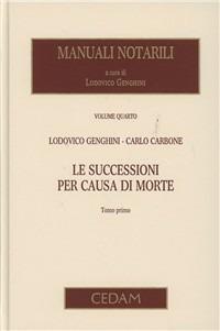 Manuali notarili. Vol. 4: Le successioni per causa di morte - Lodovico Genghini - Carlo Carbone ...