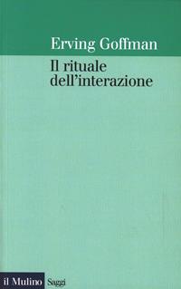 Il rituale dell'interazione - Erving Goffman - Libro - Il Mulino ...