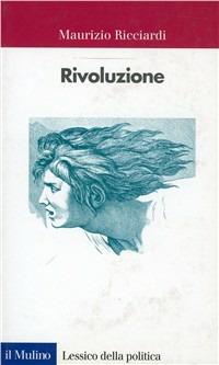Rivoluzione - Maurizio Ricciardi - Libro - Il Mulino - Lessico della ...