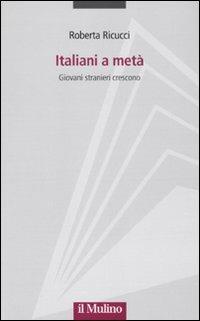 Italiani a metà. Giovani stranieri crescono - Roberta Ricucci - Libro ...