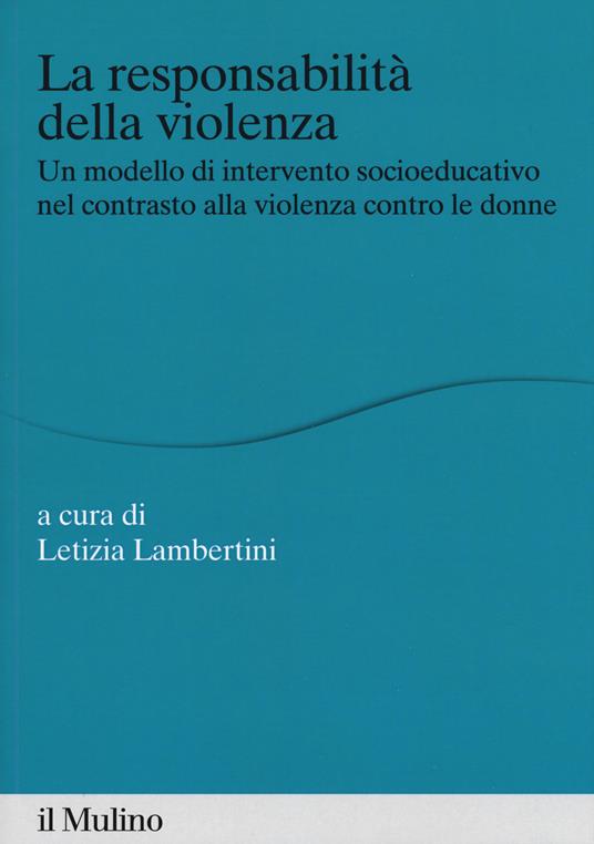 La responsabilità della violenza. Un modello di intervento ...