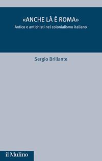 «Anche là è Roma». Antico e antichisti nel colonialismo italiano ...