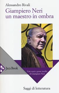 Giampiero Neri, un maestro in ombra. Con versi e prose inediti di ...