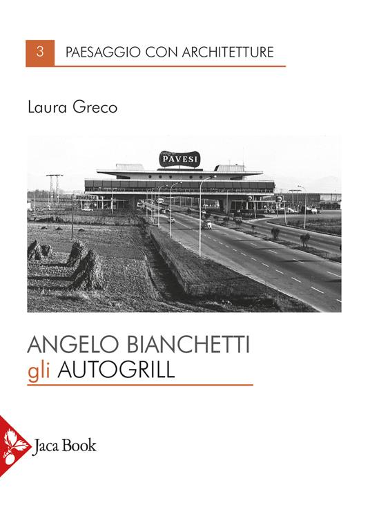 Angelo Bianchetti. Gli autogrill - Laura Greco - Libro - Jaca Book ...