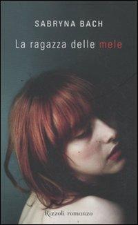La ragazza delle mele - Sabryna Bach - Libro - Rizzoli - Rizzoli best | IBS