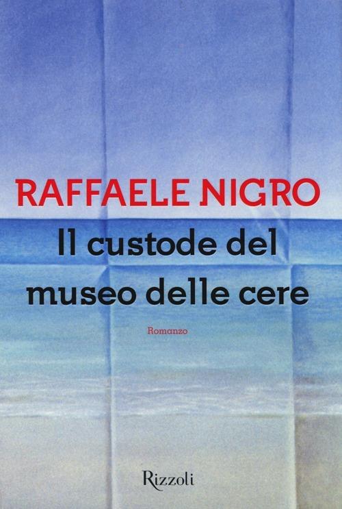 Il custode del museo delle cere - Raffaele Nigro - Libro - Rizzoli ...