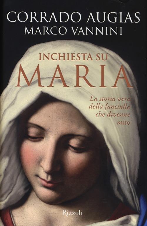 Inchiesta su Maria. La storia vera della fanciulla che divenne mito ...