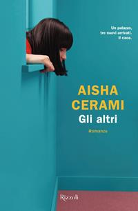 Gli altri - Aisha Cerami - Libro - Rizzoli - Rizzoli narrativa | IBS