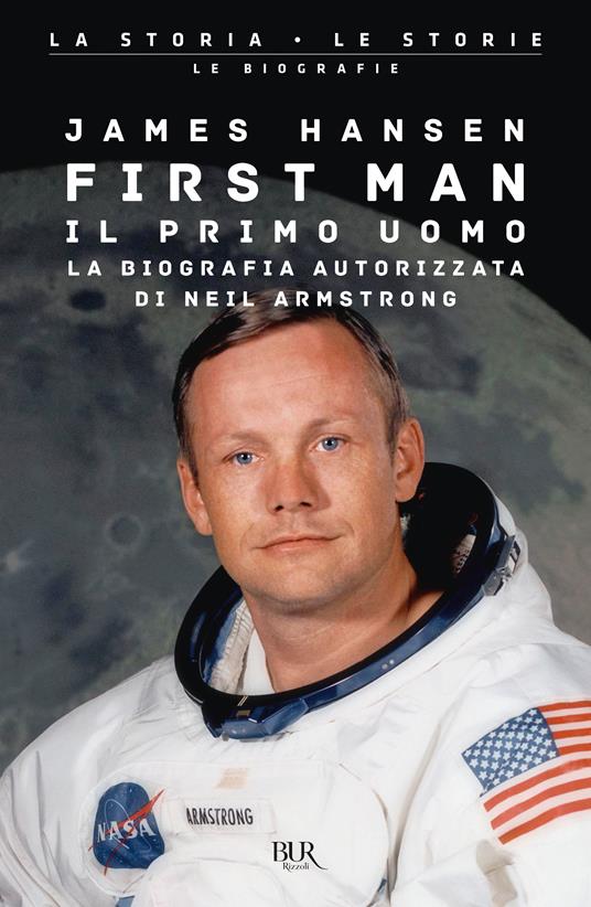 First man. Il primo uomo. La biografia autorizzata di Neil Armstrong ...