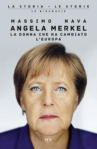 Angela Merkel. La donna che ha cambiato l'Europa - Massimo Nava - Libro ...
