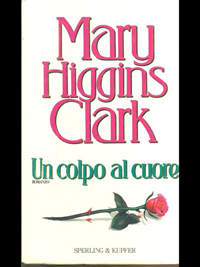 Un colpo al cuore - Mary Higgins Clark - Libro - Sperling & Kupfer ...