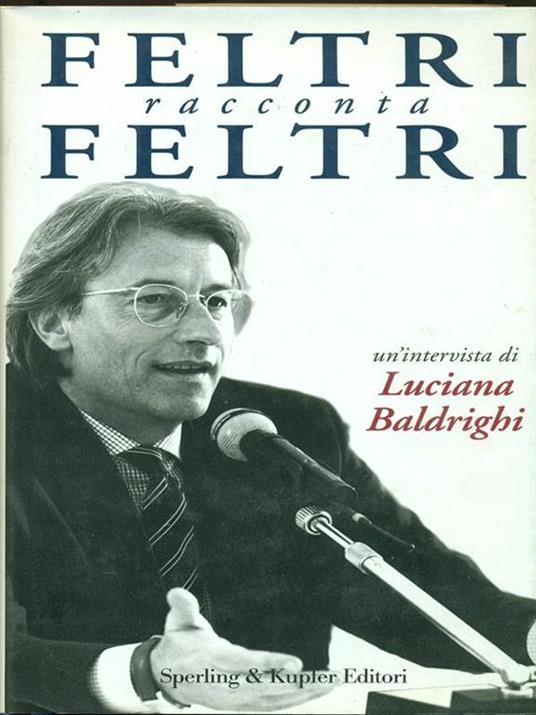 Feltri racconta Feltri - Vittorio Feltri - Luciana Baldrighi - - Libro ...