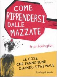 Come riprendersi dalle mazzate - Brian Babington - Libro - Sperling ...