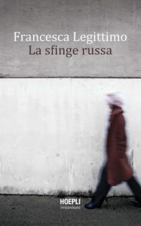 La sfinge russa - Francesca Legittimo - Libro - Hoepli - Invasioni | IBS