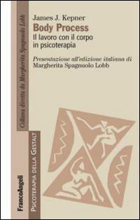 Body Process. Il lavoro con il corpo in psicoterapia - James J. Kepner ...