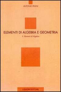 Elementi di algebra e geometria. Vol. 2: Elementi di algebra. - Antonio ...
