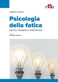 Psicologia della fatica. Lavoro, impegno e motivazione - Robert Hockey ...