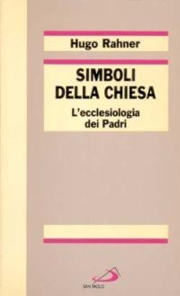 Simboli della Chiesa. L'ecclesiologia dei Padri - Hugo Rahner - Libro ...