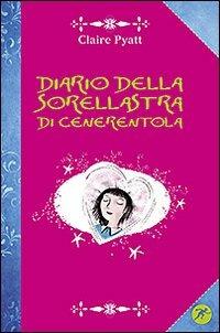 Diario della sorellastra di Cenerentola - Claire Pyatt - Libro - San ...