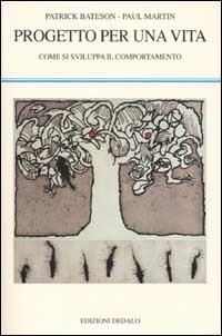 Progetto per una vita. Come si sviluppa il comportamento - Patrick ...