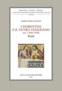 I fiorentini e il vetro veneziano. (ca. 1450-1550). Fonti - Marco Spallanzani - Libro - Olschki ...